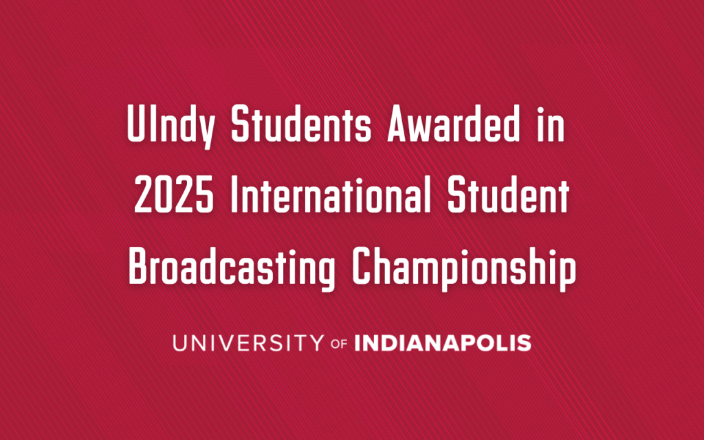 UIndy Students Awarded in 2025 International Student Broadcasting ...